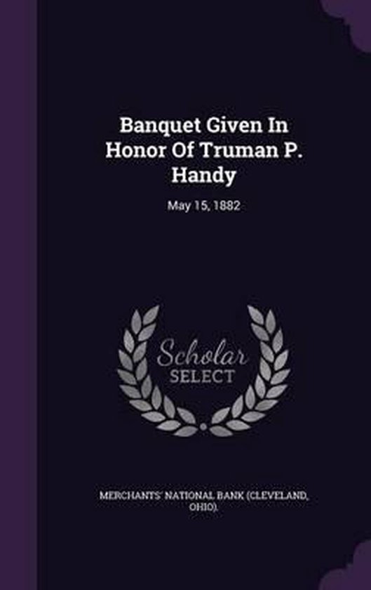 Banquet Given in Honor of Truman P. Handy | 9781342814098 | Boeken | bol