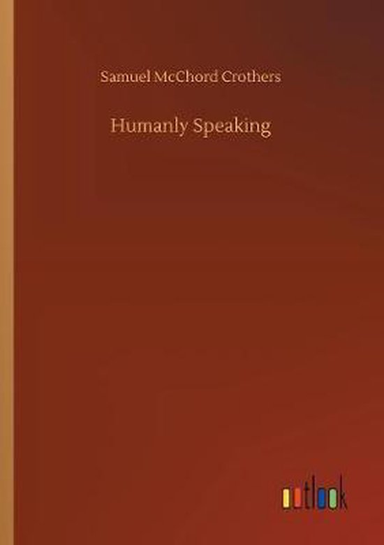 Humanly Speaking, Samuel Mcchord Crothers | 9783734031243 | Boeken | bol