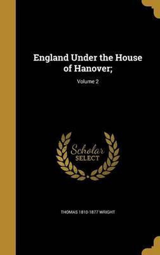 England Under the House of Hanover;; Volume 2 | 9781362180449 | Thomas ...