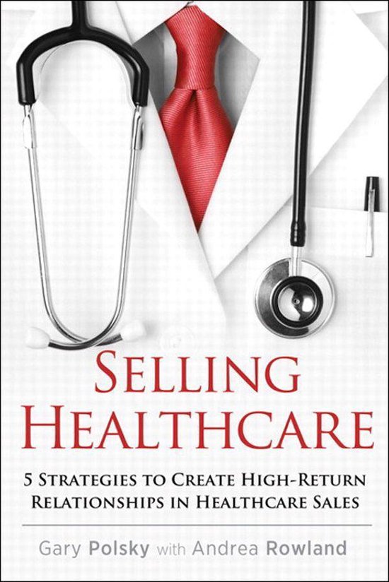 Selling Healthcare (ebook), Gary Polsky | 9780133435443 | Boeken | bol.com