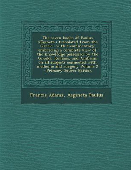 The Seven Books of Paulus Aegineta, Francis Adams | 9781289832605 ...