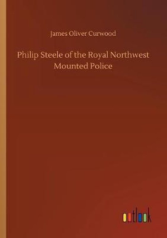 Philip Steele of the Royal Northwest Mounted Police | 9783734030222 ...
