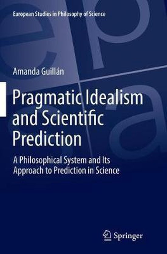 Pragmatic Idealism and Scientific Prediction, Amanda Guillan | 9783319874616 | Boeken | bol.com