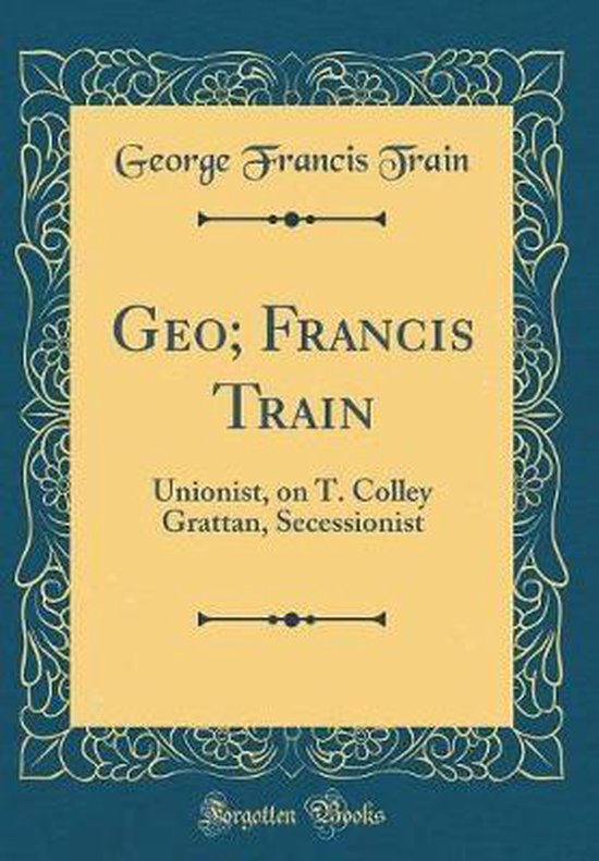 Geo; Francis Train, George Francis Train | 9780332912547 | Boeken | bol.com
