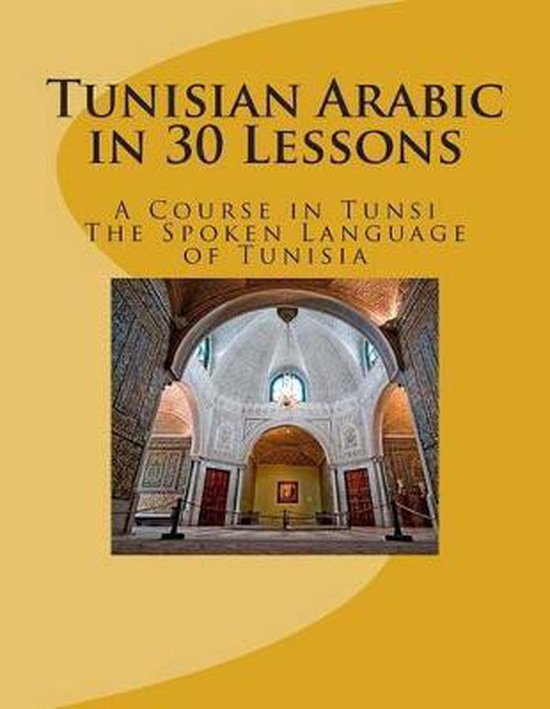 Tunisian Arabic in 30 Lessons: A Course in Tunsi: The Spoken Language ...