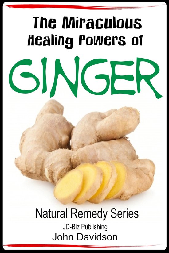 Herbal Remedy Series - The Miraculous Healing Powers of Ginger (ebook), John Davidson... | bol.com