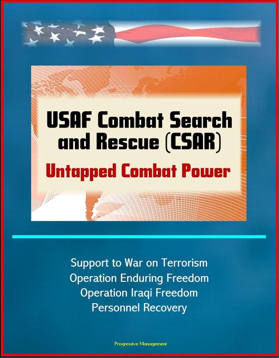 USAF Combat Search and Rescue (CSAR): Untapped Combat Power - Support ...