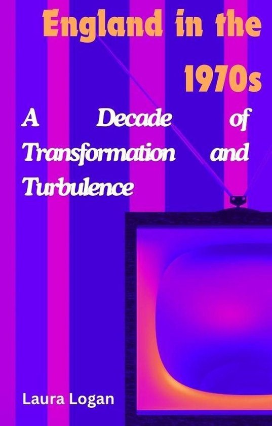 England in the 1970s: A Decade of Transformation and Turbulence (ebook ...