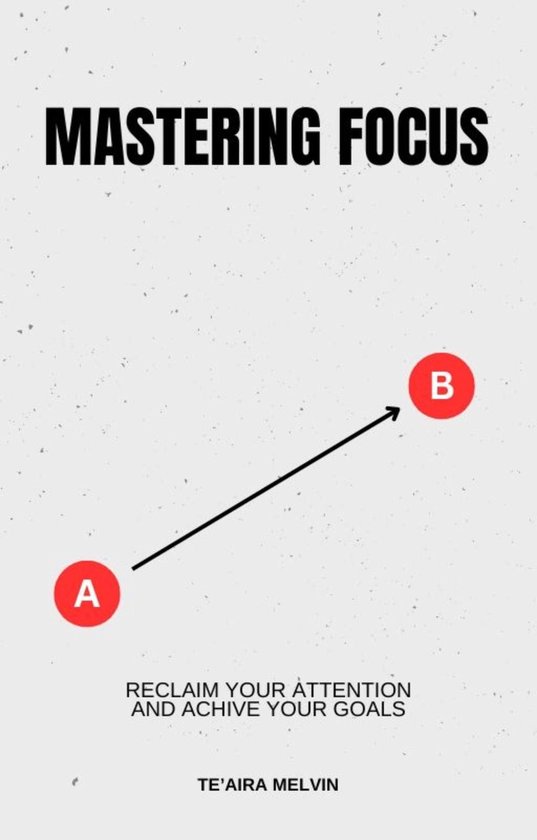Mastering Focus (ebook), Te'Aira Melvin | 9798330418282 | Boeken | bol