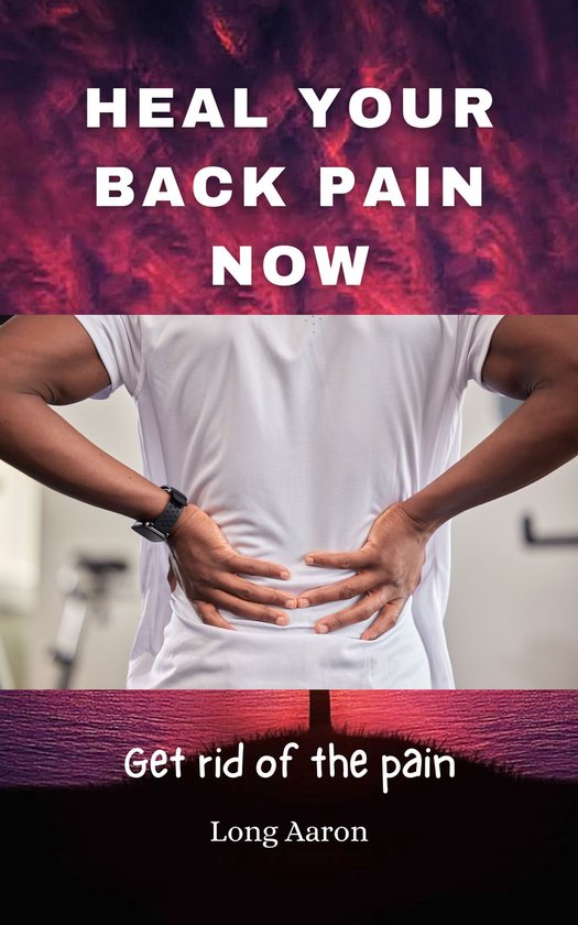 Heal your back pain now (ebook), Long Aaron | 1230008241993 | Boeken | bol