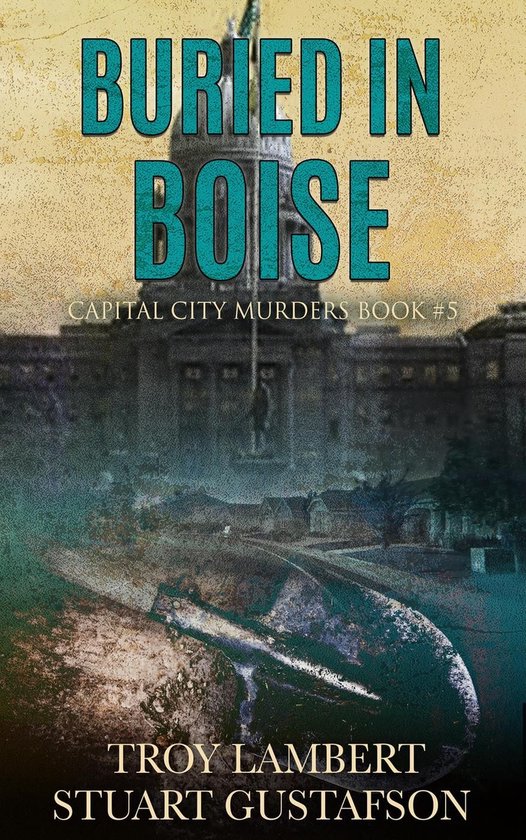 Capital City Murders 5 - Buried in Boise (ebook), Troy Lambert ...