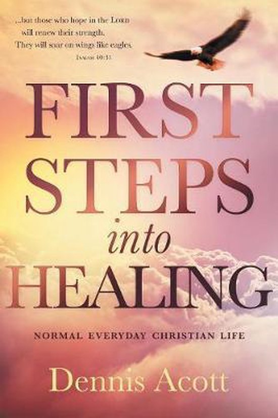 First Steps Into Healing, Dennis Keith Acott | 9781911211846 | Boeken ...