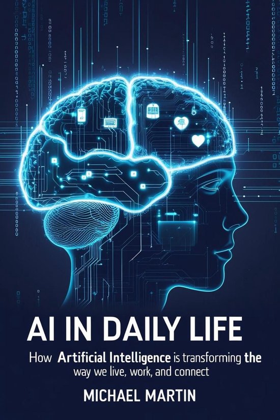 AI in Daily Life: How Artificial Intelligence is Transforming the Way We Live, Work,... | bol