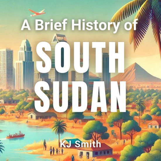 Brief History of South Sudan, A, Kj Smith | 9798318104916 | Boeken | bol