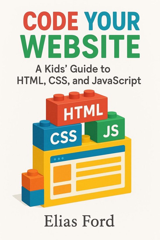 Code Your Own Website: A Kids' Guide to HTML, CSS, and JavaScript ...