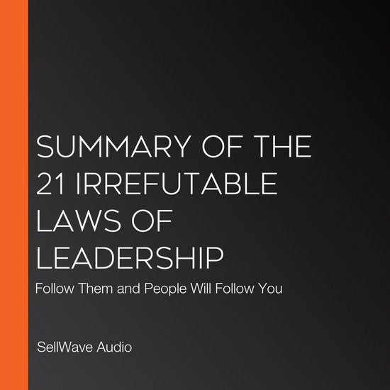 Summary of The 21 Irrefutable Laws of Leadership, SellWave Audio ...
