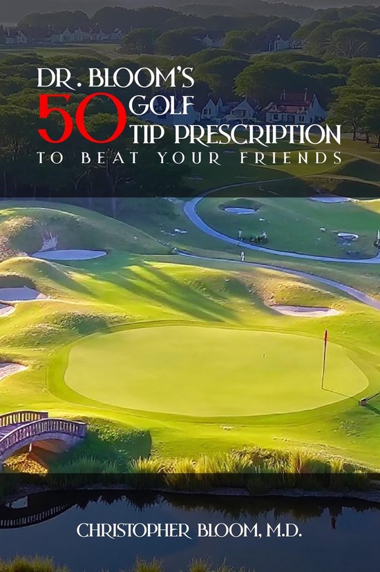 Dr. Bloom's 50 Golf Tip Prescription to Beat Your Friends (ebook ...