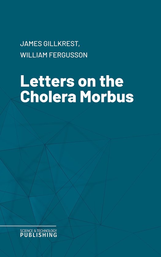 Letters on the Cholera Morbus (ebook), James Gillkrest | 9782528105290 ...