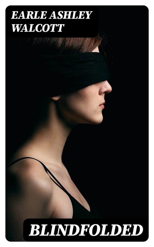 Blindfolded (ebook), Earle Ashley Walcott | 8596547344155 | Boeken | bol.com