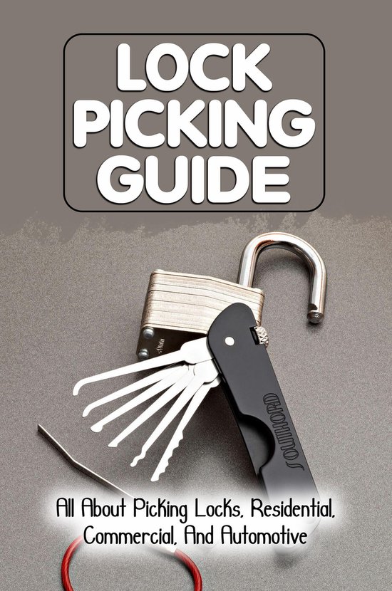 Lock Picking Guide: All About Picking Locks, Residential, Commercial, And Automotive... | bol.com