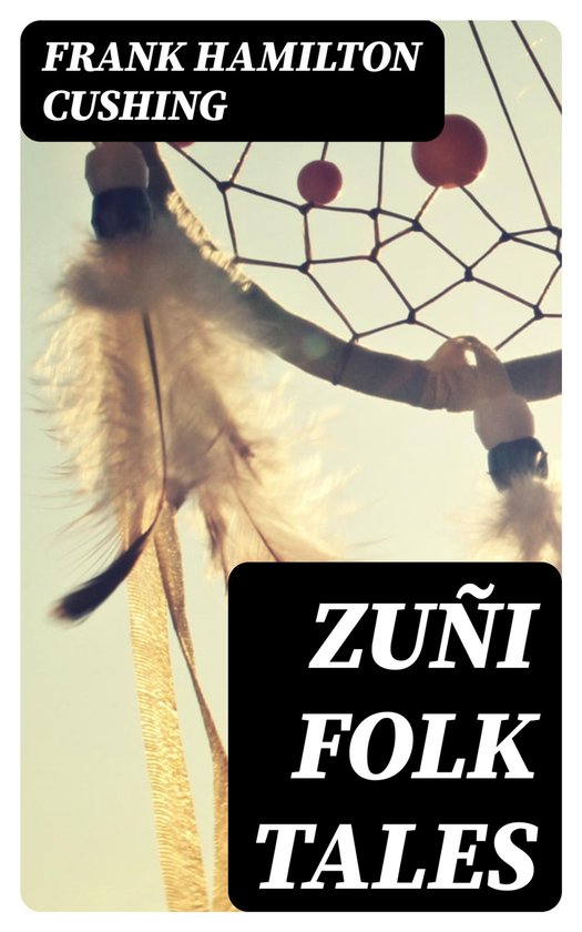 Zuñi Folk Tales (ebook), Frank Hamilton Cushing | 8596547230212 ...