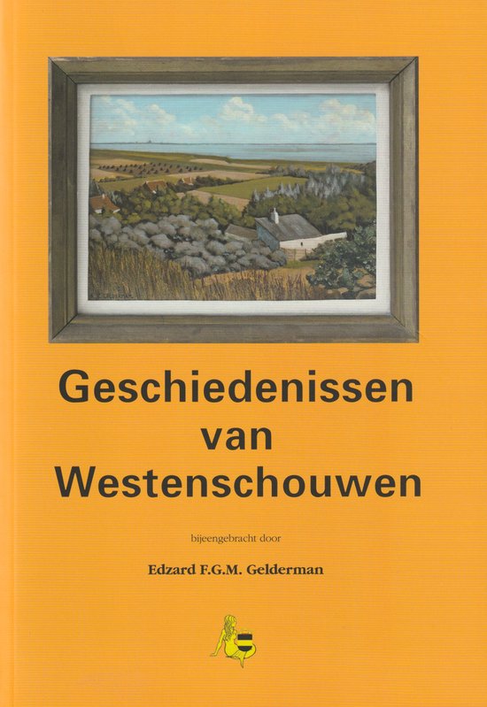 Geschiedenissen van Westenschouwen, Edzard F.G.M. Gelderman ...