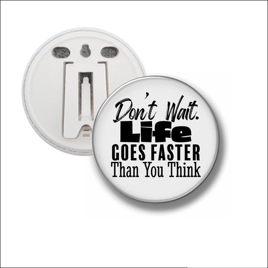 Button Met Clip 58 MM - Dont Wait Life Goes Faster Than You Think | bol
