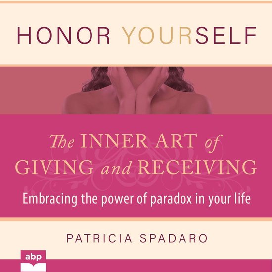 Honor Yourself: The Inner Art of Giving and Receiving, Patricia Spadaro ...