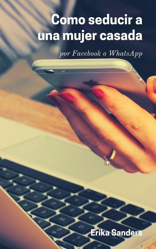 Técnicas de seducción 1 - Como Seducir a Una Mujer Casada (ebook), Erika Sanders |... | bol