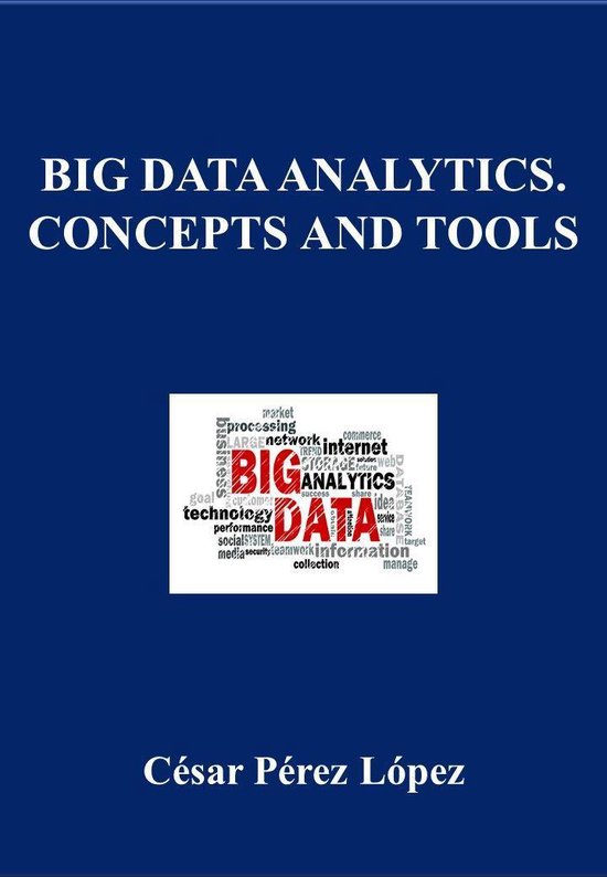 BIG DATA ANALYTICS. CONCEPTS AND TOOLS (ebook), Cesar Perez Lopez | 9781008984622 | Boeken | bol.com