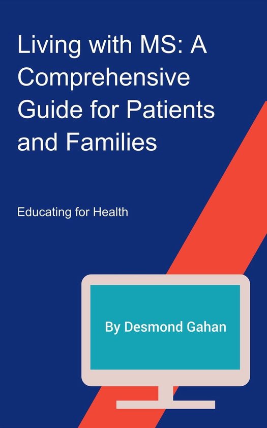 Living with MS: A Comprehensive Guide for Patients and Families (ebook), Desmond Gahan... | bol.com