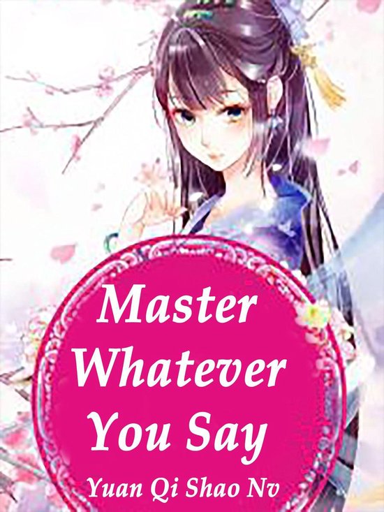 Volume 1 1 - Master, Whatever You Say (ebook), Yuan Qishaonv ...