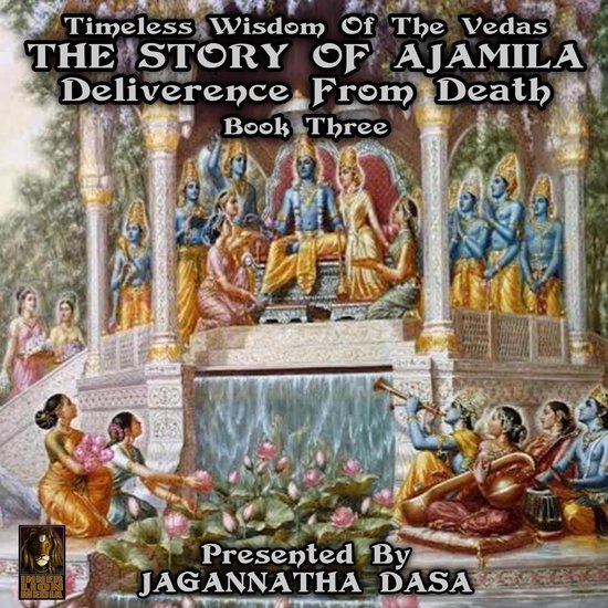 Timeless Wisdom Of The Vedas The Story Of Ajamila Deliverence From ...