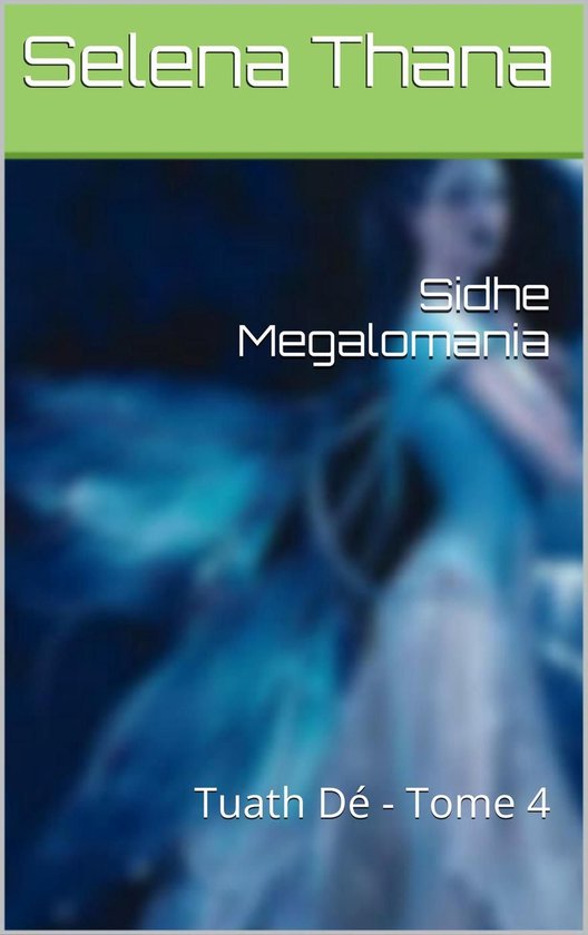 Tuath Dé Series 4 - Sidhe Megalomania (ebook), Selena Thana ...