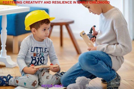 Early Childhood Education - FOSTERING CREATIVITY AND RESILIENCE IN ...