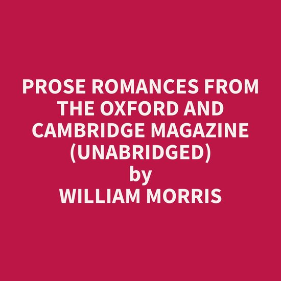 Prose Romances from the Oxford and Cambridge Magazine (Unabridged ...