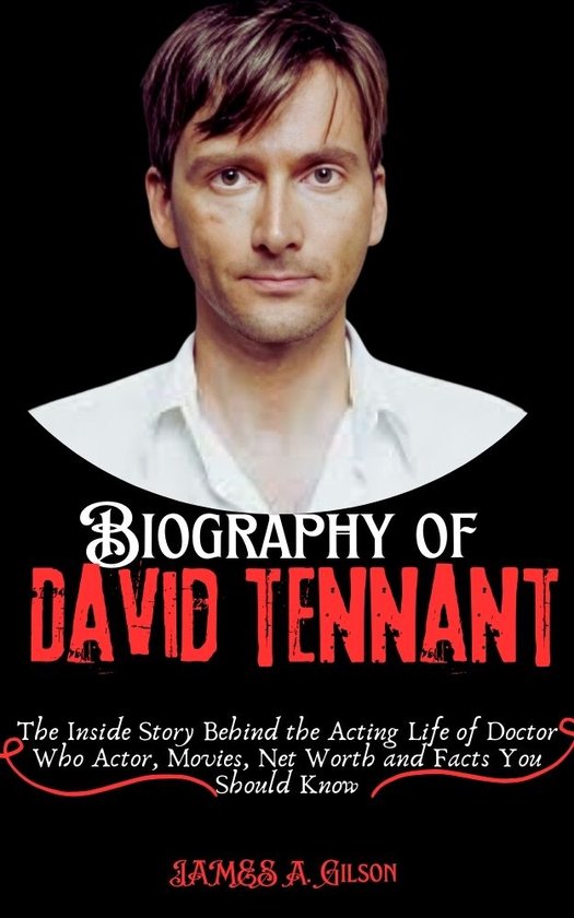 BIOGRAPHY OF DAVID TENNANT (ebook), James A. Gilson | 1230007894640 ...