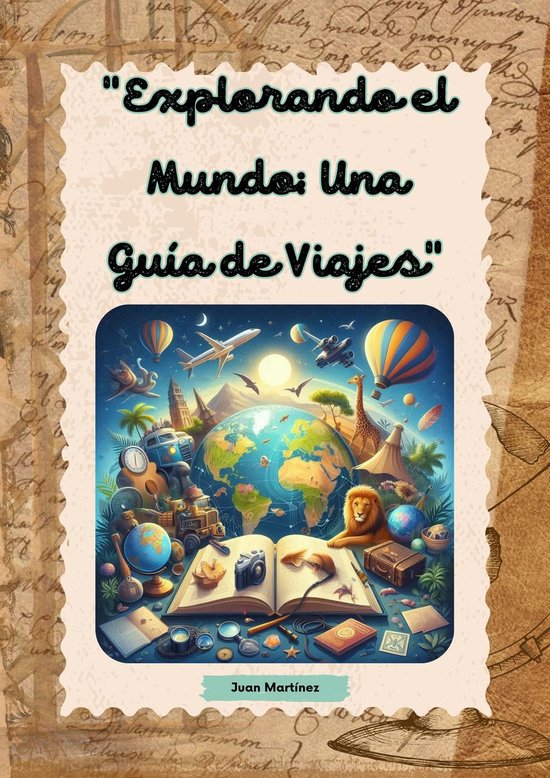 "Explorando el Mundo: Una Guía de Viajes" (ebook), Juan Martinez ...