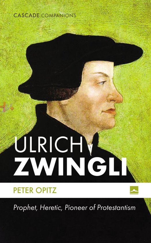 Cascade Companions - Ulrich Zwingli (ebook), Peter Opitz ...