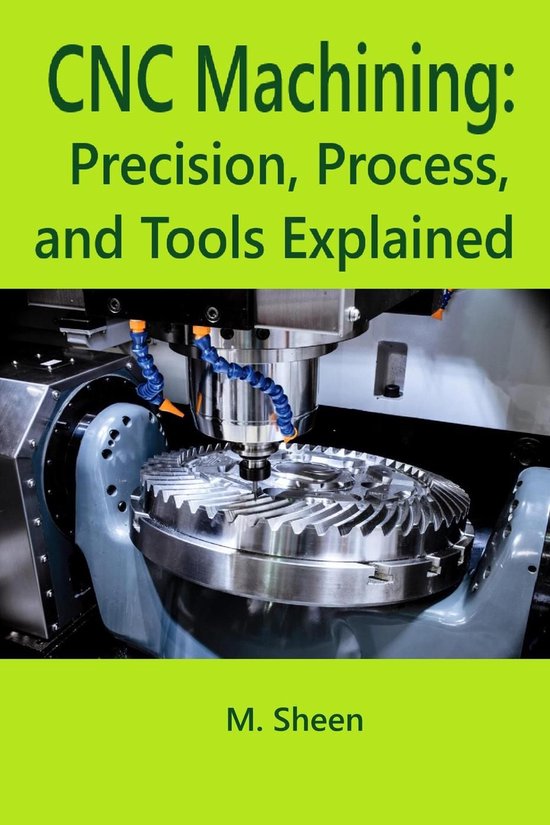 CNC Machining: Precision, Process, and Tools Explained (ebook), M ...