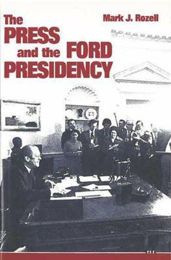 Press And The Ford Presidency | 9780472103508 | Mark J. Rozell | Boeken ...