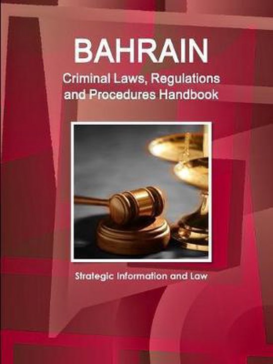 Bahrain Criminal Laws, Regulations and Procedures Handbook - Strategic ...
