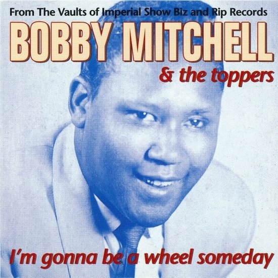 Bobby Mitchell & The Toppers - I'm Gonna Be A Wheel Someday (CD), Bobby Mitchell & The... | bol