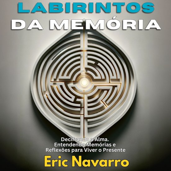 Labirintos da Memória: Decifrando a Alma. Entendendo Memórias e ...
