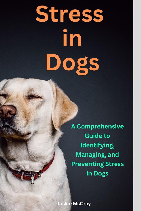 Stress in Dogs A Comprehensive Guide to Identifying, Managing, and ...