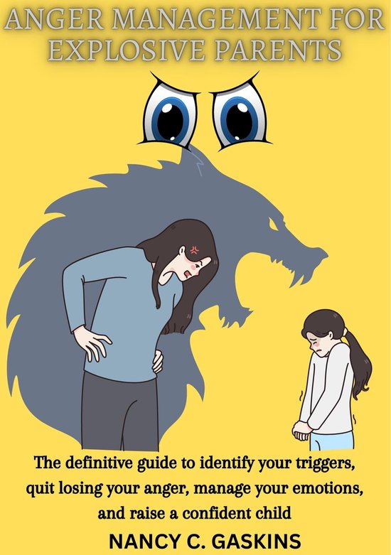ANGER MANAGEMENT FOR EXPLOSIVE PARENTS (ebook), NANCY C. GASKINS ...