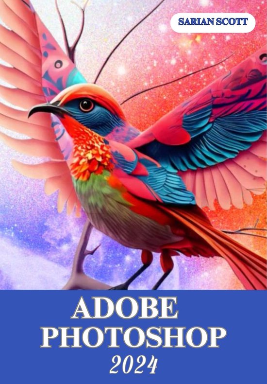ADOBE PHOTOSHOP 2024 For beginners and Advanced Users (ebook), Sarian ...
