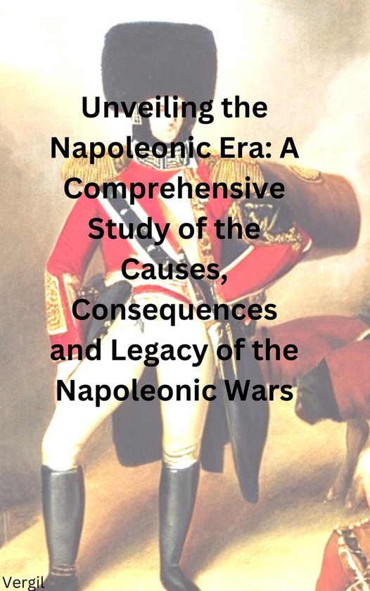 Unveiling the Napoleonic Era: A Comprehensive Study of the Causes ...