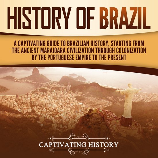 History of Brazil: A Captivating Guide to Brazilian History, Starting ...