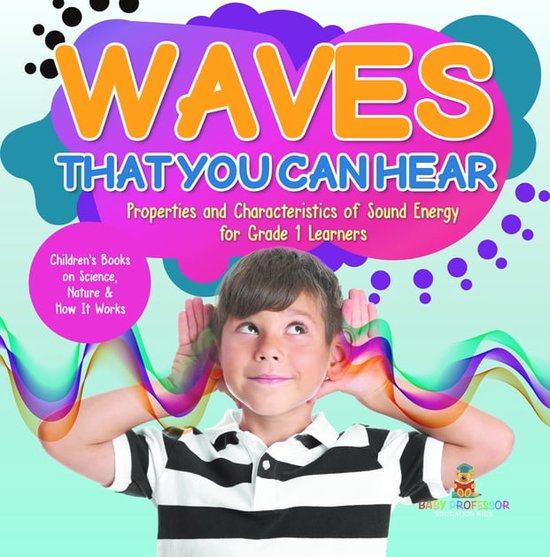 Waves That You Can Hear Properties and Characteristics of Sound Energy ...